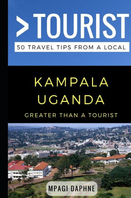 Greater Than a Tourist- Kampala Uganda: 50 Travel Tips from a Local by Greater Than a Tourist ...