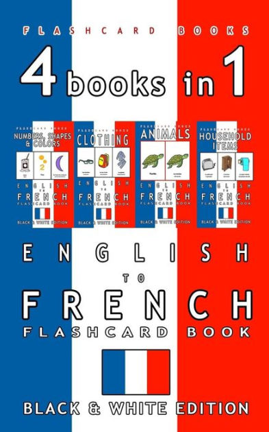 4 books in 1 - English to French Kids Flash Card Book: Black and White ...