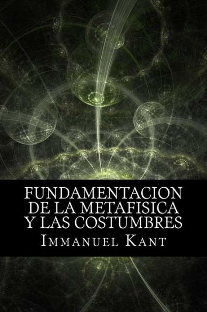 Fundamentacion de la Metafisica y las Costumbres (Spanish) Edition by ... Fundamentacion de la Metafisica y las Costumbres (Spanish) Edition by ...