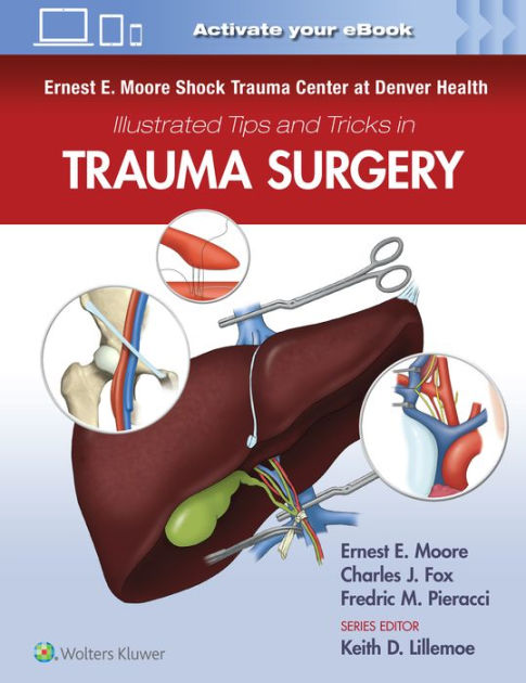 Ernest E. Moore Shock Trauma Center at Denver Health Illustrated Tips and Tricks in Trauma ...