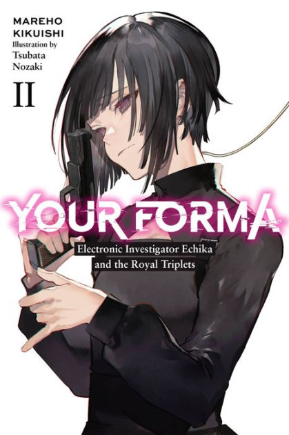 Your Forma, Vol. 2: Electronic Investigator Echika and the Royal Triplets by Mareho Kikuishi ...
