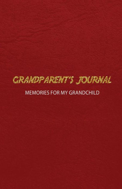 Grandparent's Journal Memories for My Grandchild: A Keepsake to ...