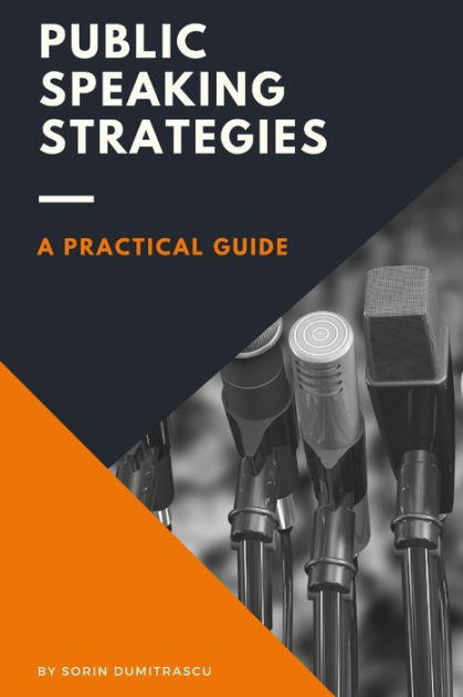Public Speaking Strategies A Practical Guide By Sorin Dumitrascu
