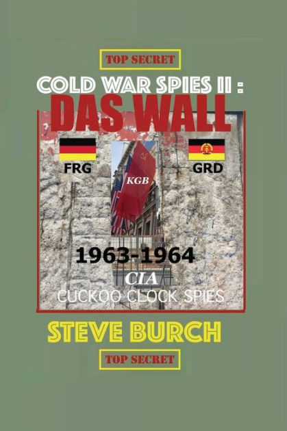 Cold War Spies II: Das Wall by Steve J Burch, Paperback | Barnes & Noble®