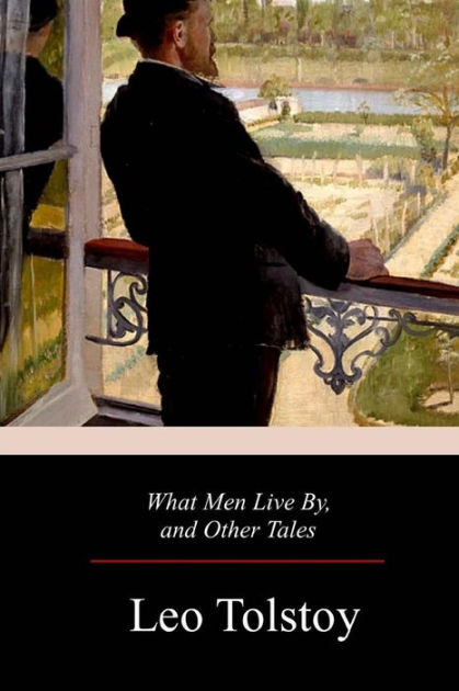 What Men Live By and Other Tales (Esprios Classics) by Leo Tolstoy ...