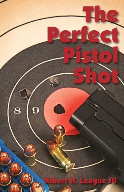 The Perfect Pistol Shot by Albert League, Paperback | Barnes & Noble®