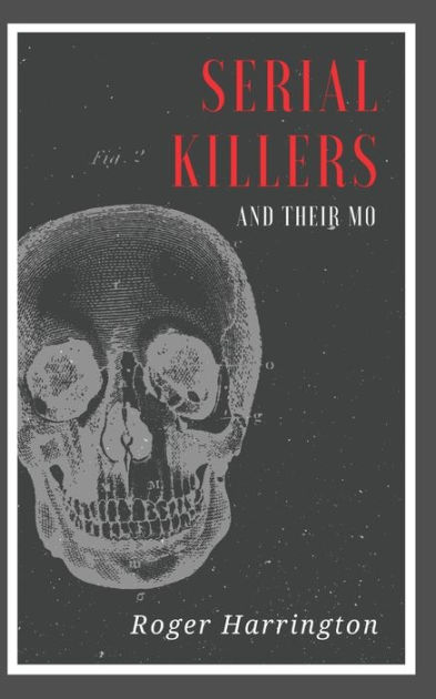 Serial Killers And Their Mo The Shocking Strategies Serial Killers Use