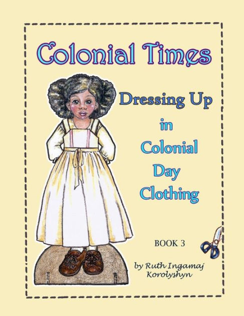 Colonial Times Dressing Up in Colonial Day Clothing by Ruth Ingamaj ...