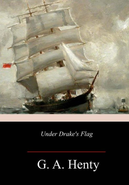 Under Drake's Flag by G.A. Henty, Paperback | Barnes & Noble®