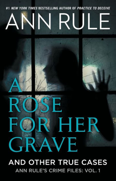 A Rose for Her Grave: And Other True Cases (Ann Rule's Crime Files Series #1) by Ann Rule ...
