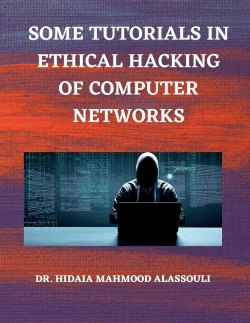 Some Tutorials In Ethical Hacking Of Computer Networks By Dr Hidaia 7496