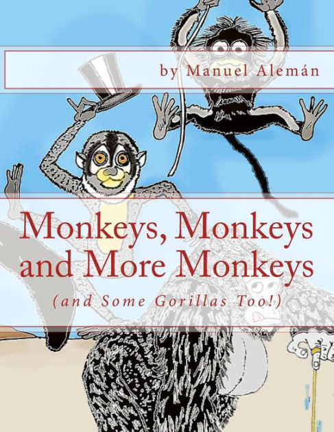 Monkeys, Monkeys and More Monkeys: (and Some Gorillas Too!) by Manuel Alemïn, Norberto Alemïn ...