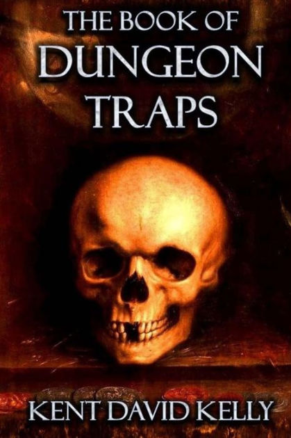 The Book of Dungeon Traps: Castle Oldskull Gaming Supplement BDT1 by Kent David Kelly, Paperback ...