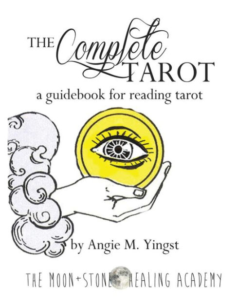 The Complete Tarot: A Guidebook for Reading Tarot by Angie M Yingst ... The Complete Tarot: A Guidebook for Reading Tarot by Angie M Yingst ...