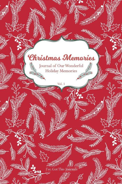 Christmas Memories: Journal of Our Wonderful Holiday Memories:Vol. 1 by ...