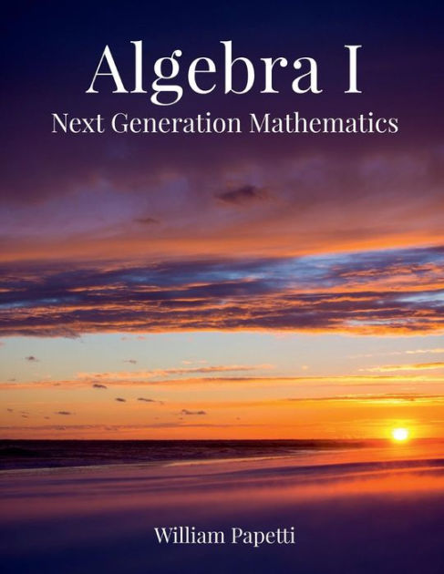 Algebra I Workbook: Next Generation Mathematics by William Papetti ...
