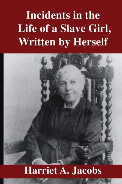 Incidents in the Life of a Slave Girl Written by Herself by Harriet Jacobs, Paperback | Barnes ...