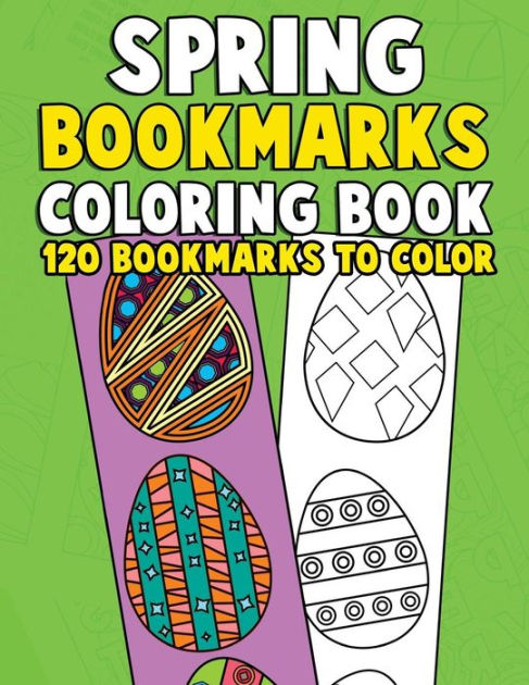 Spring Bookmarks Coloring Book: 120 Bookmarks to Color: Springtime ...