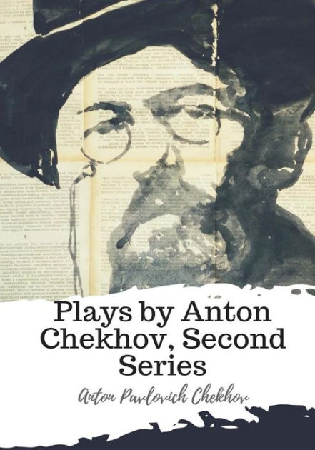 Plays by Anton Chekhov, Second Series by Anton Chekhov, Paperback ...