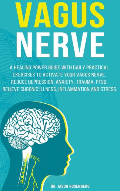 VAGUS NERVE: A healing power guide with daily practical exercises to activate your vagus nerve ...