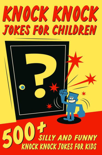 Knock Knock Jokes For Children: 500+ Silly and Funny Knock Knock Jokes ...