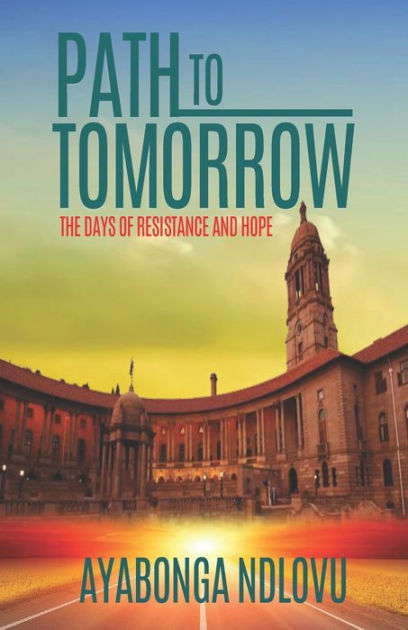 Path to Tomorrow: The Days of Resistance and Hope by Ayabonga Ndlovu, Paperback | Barnes & Noble®