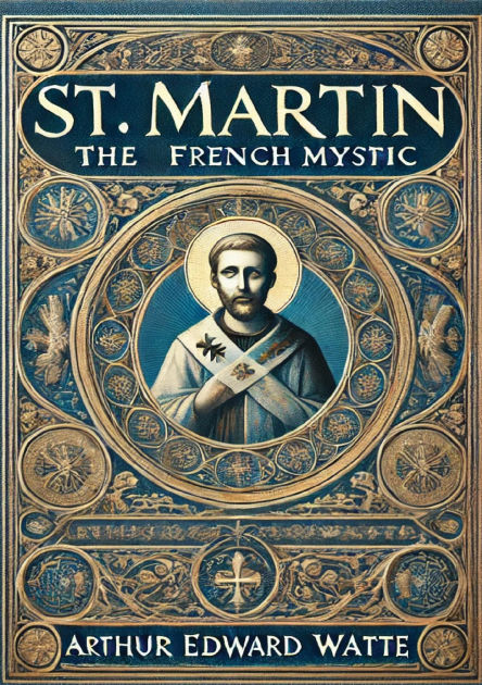 St. Martin: The French Mystic by Professor Arthur Edward Waite | eBook | Barnes & Noble®
