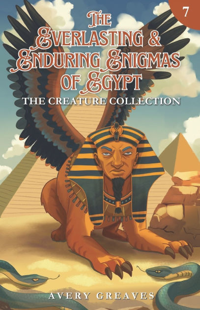 The Everlasting & Enduring Enigmas of Egypt (Book 7): The Creature Collection by Avery Greaves ...