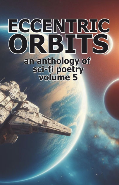 Eccentric Orbits - Volume 5: An Anthology of Science Fiction Poetry by Wendy Van Camp, Paperback ...