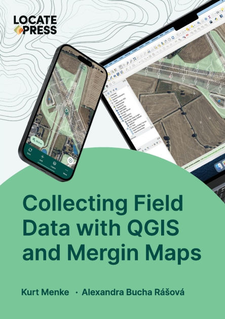 Collecting Field Data with QGIS and Mergin Maps by Kurt Menke, Alexandra Bucha Rïsovï, Paperback ...