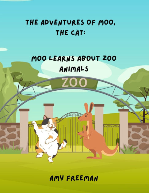 The Adventures of Moo, The Cat: Moo Learns About Zoo Animals by Amy ...