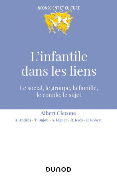 L'infantile dans les liens: Le social, le groupe, la famille, le couple ... L'infantile dans les liens: Le social, le groupe, la famille, le couple ...