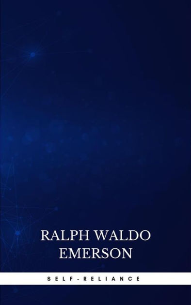 Self-Reliance: The Wisdom of Ralph Waldo Emerson as Inspiration for ...