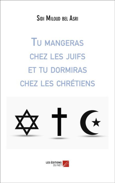 Tu mangeras chez les juifs et tu dormiras chez les chrétiens by Sidi Miloud Bel Asri | eBook ...