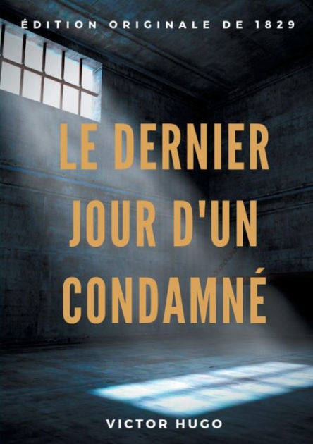 Le Dernier Jour d'un condamnï¿½: un plaidoyer de Victor Hugo pour l'abolition de la peine de ...