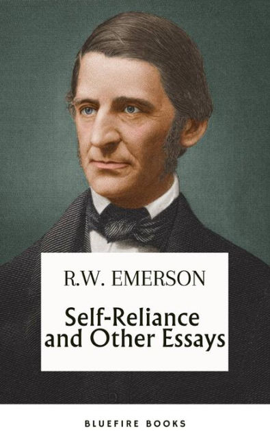 Self-Reliance and Other Essays: Uncover Emerson's Wisdom and Path to Individuality - eBook ...