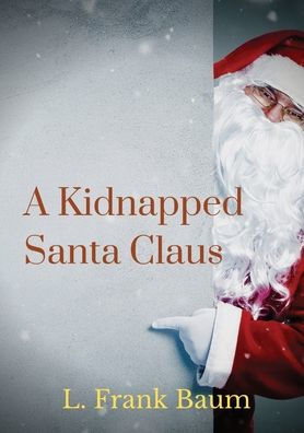 A kidnapped Santa Claus: A Christmas-themed short story written by L ...