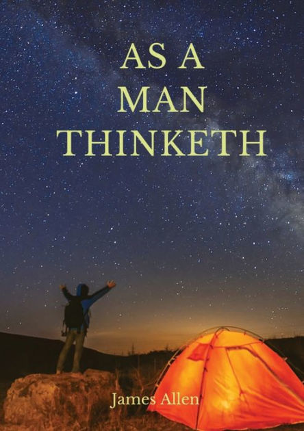 As a man thinketh: A 1903 self-help book by James Allen: I have tried ...
