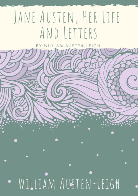 Jane Austen, Her Life And Letters: A biographical essay on the author ...