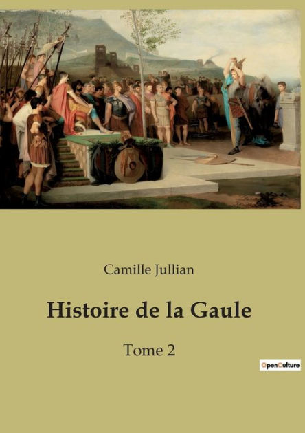 Histoire de la Gaule: Tome 2 by Camille Jullian, Paperback | Barnes ...