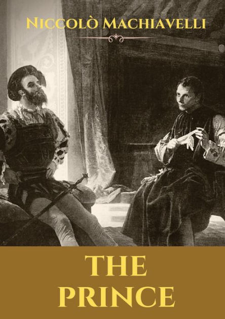 The Prince: A 16th-century political treatise of political philosophy ...