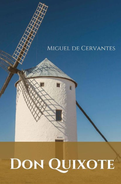 Don Quixote: A Spanish novel by Miguel de Cervantes. by Miguel De ...