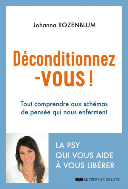Déconditionnez-vous ! - Tout comprendre aux schémas de pensée qui nous ... Déconditionnez-vous ! - Tout comprendre aux schémas de pensée qui nous ...