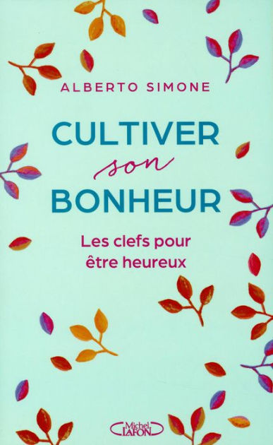 Cultiver son bonheur - Les clefs pour être heureux by Alberto Simone | eBook | Barnes & Noble®