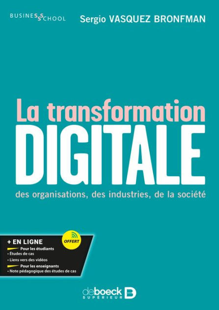 La transformation digitale: des organisations des industries de la société by Sergio Vasquez ...