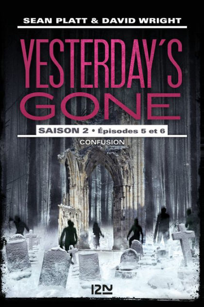 Yesterday's gone - Saison 2 - épisodes 5 et 6 Confusion by Sean Platt, David Wright | eBook ...
