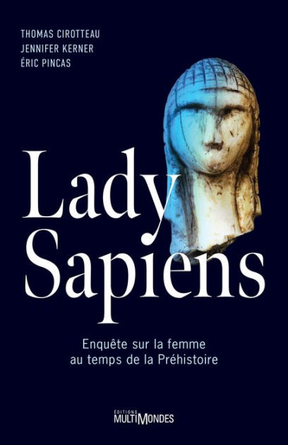 Lady Sapiens Enquête Sur La Femme Au Temps De La Préhistoire By Thomas