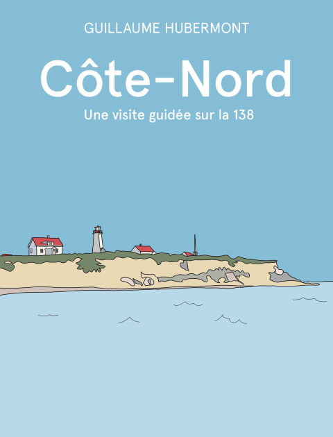 Côte-Nord: Une visite guidée de la 138 by Guillaume Hubermont | eBook ...