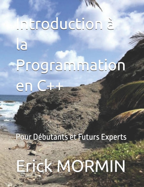 Introduction � la Programmation en C++: Pour D�butants et Futurs ... Introduction � la Programmation en C++: Pour D�butants et Futurs ...