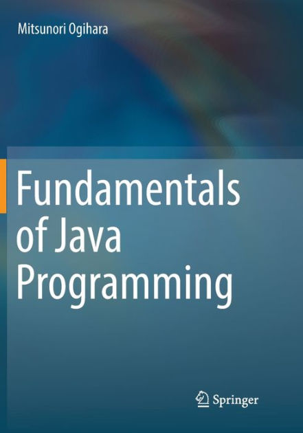 Fundamentals of Java Programming by Mitsunori Ogihara | 9783030077853 | Paperback | Barnes & Noble®